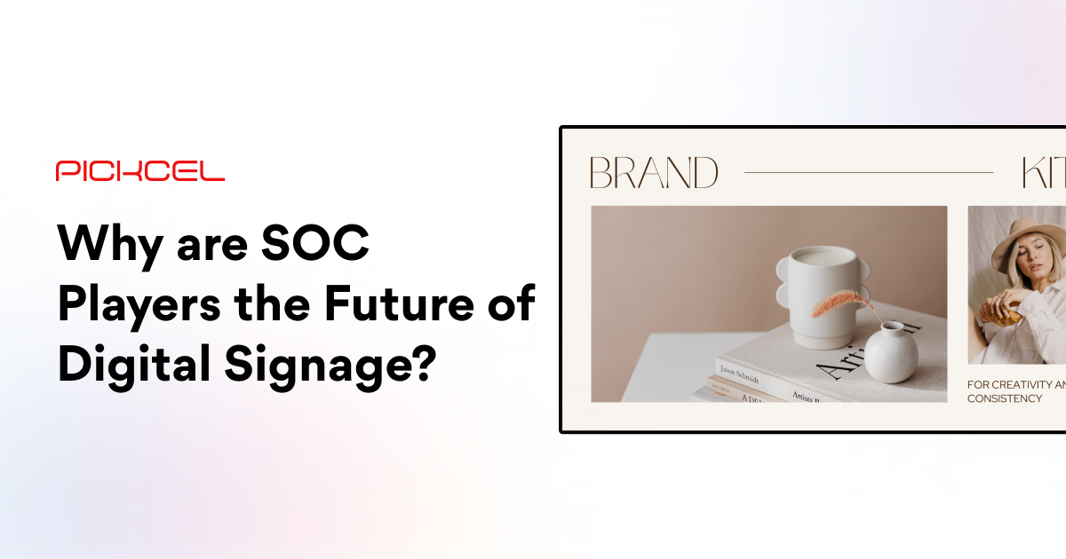 Exploring SOC Players: The Future of Digital Signage
